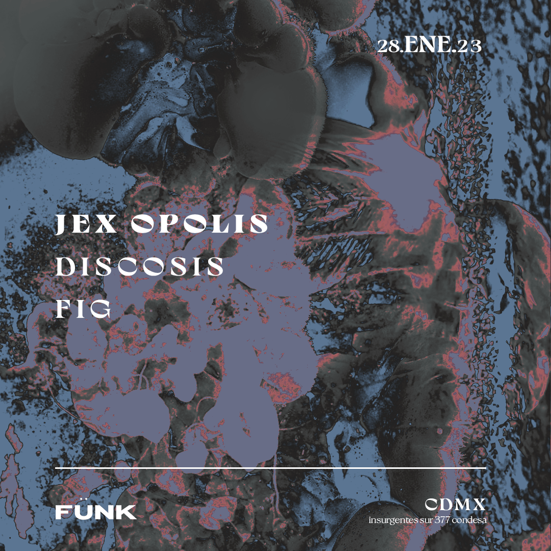 Jex Opolis + Discosis + FIG en Fünk Club Tickets | Ciudad de México | Fünk Club - Ticket Fairy