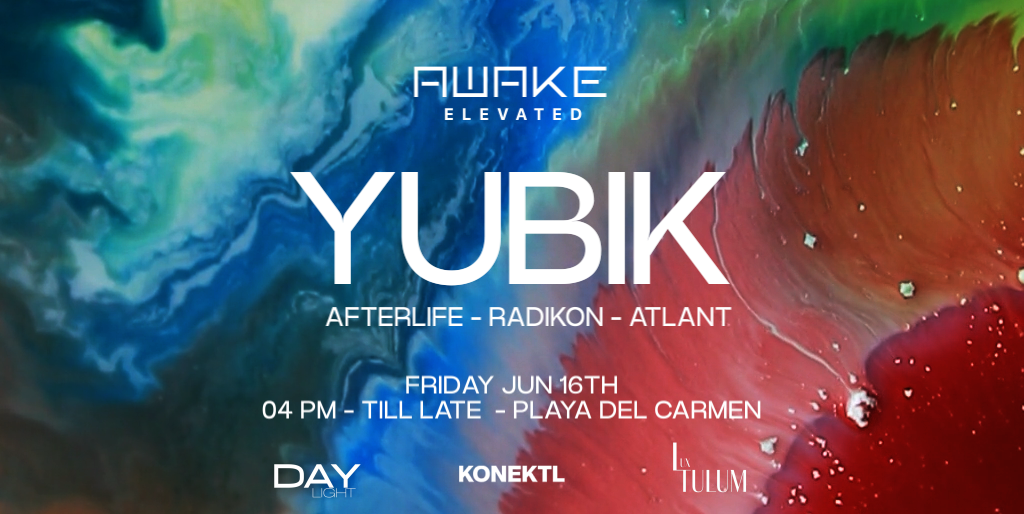 AWAKE: Elevated - YUBIK [Afterlife] Tickets | Playa del Carmen ...