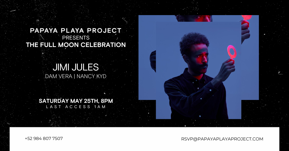 PPP Presents 🌚 THE FULL MOON 🌚 Music Journey by @JIMI JULES Tickets | Tulum | Papaya Playa ...