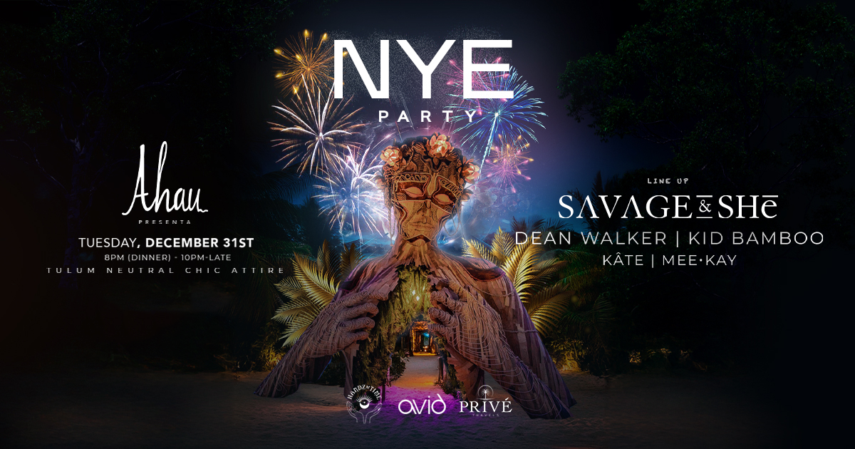 Ahau Tulum NYE 24/25 Celebration's Tickets | Tulum | Ahau Tulum ...