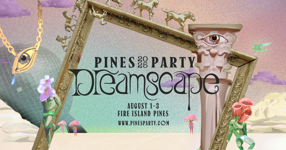Pines Party 2025: DREAMSCAPE Tickets | Fire Island Pines | Fire Island ...