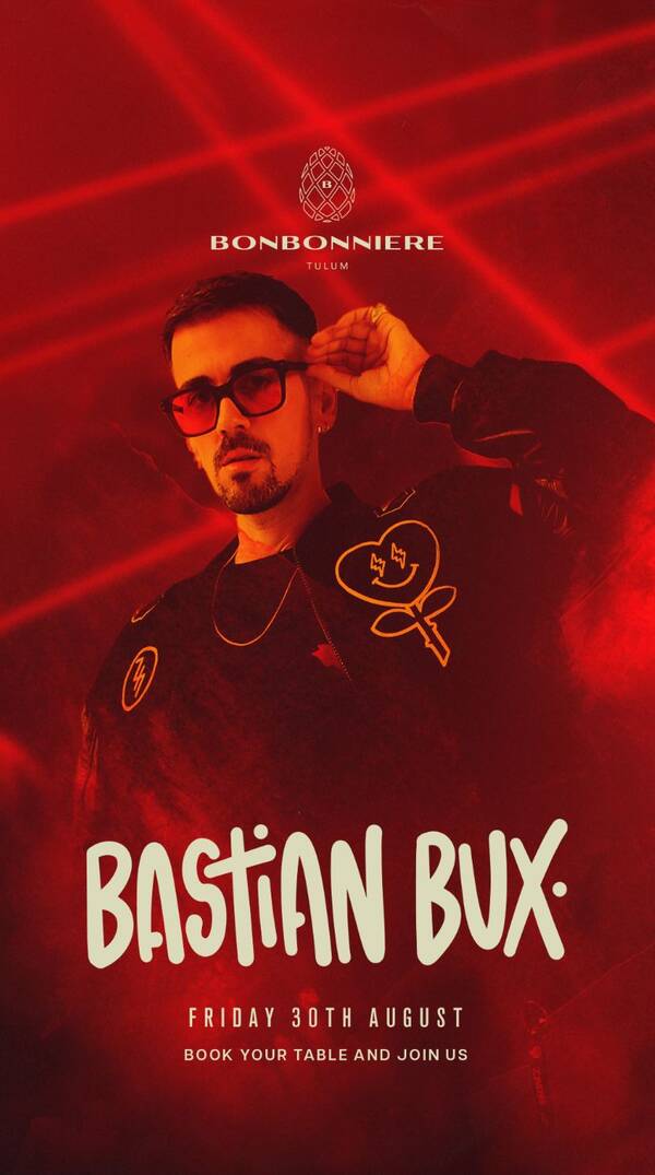 BASTIAN BUX @ BONBONNIERE TULUM Tickets | Tulum | Bonbonniere Tulum ...