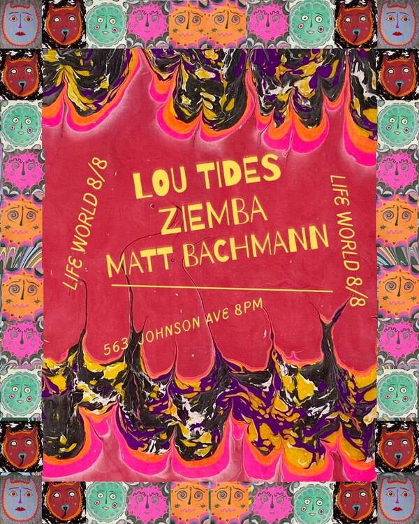 Lou Tides / Ziemba / Matt Bachmann Tickets | Brooklyn | Life World - Ticket Fairy